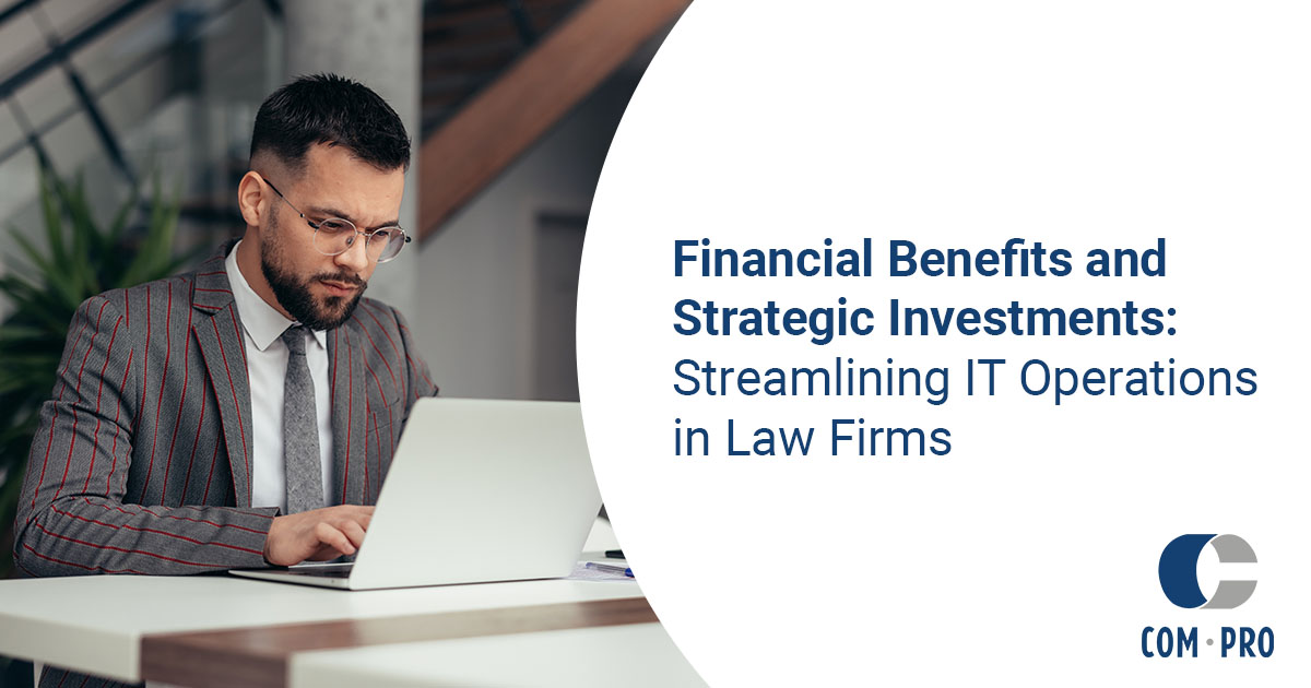 The Strategic Value of Streamlined IT Operations in Law Firms | Com Pro